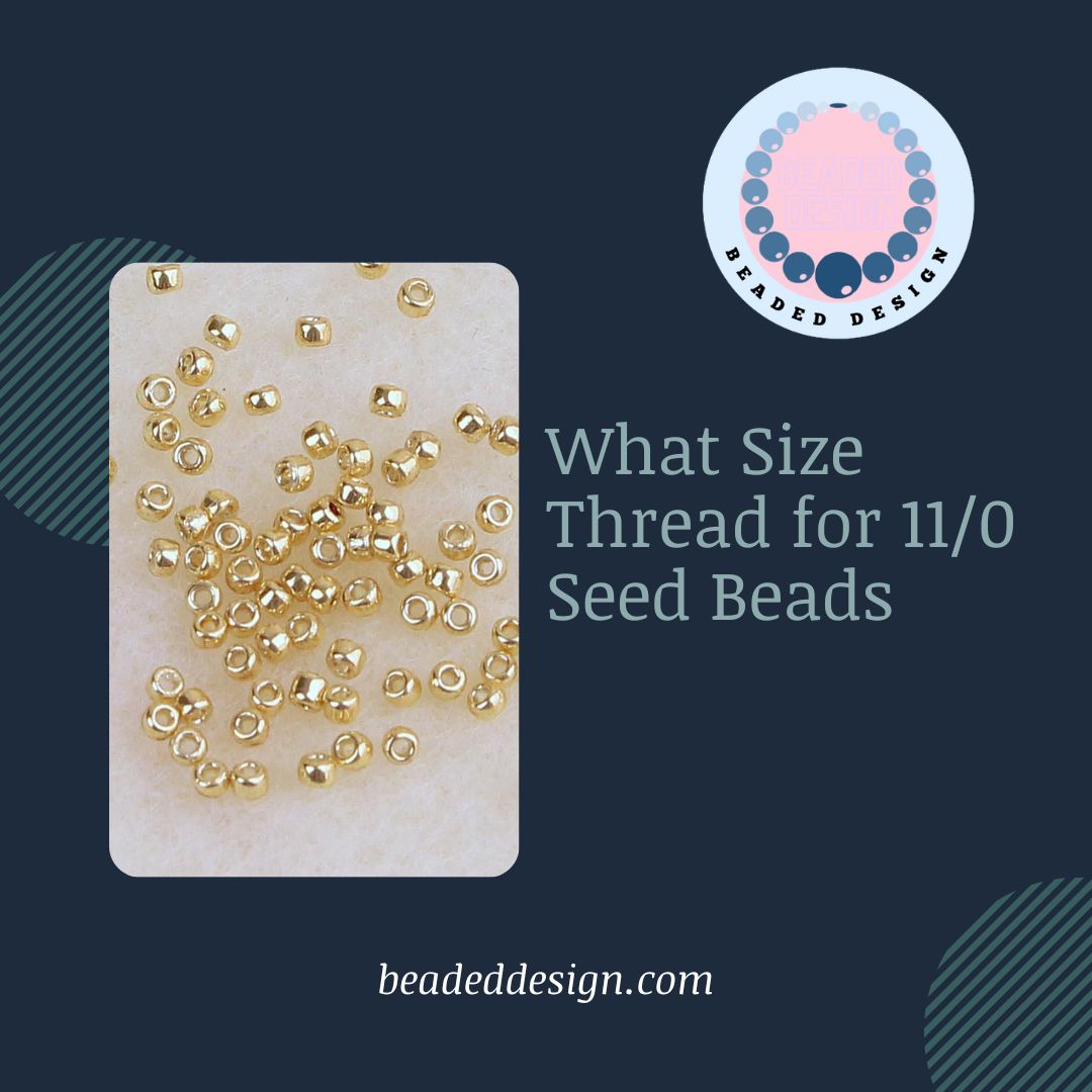 What Size Thread for 11/0 Seed Beads - Beaded Design